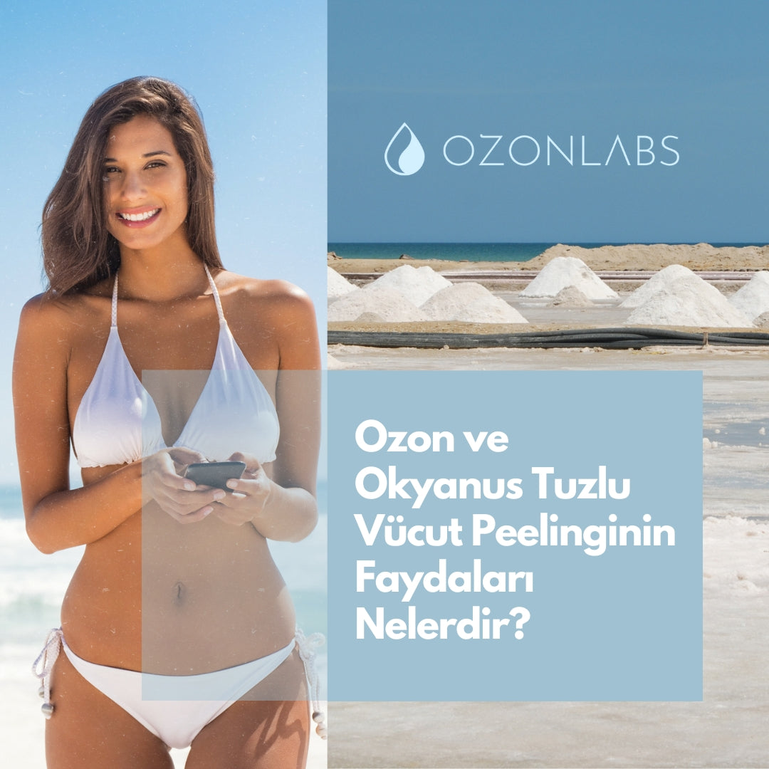 Ozon ve Okyanus Tuzlu Vücut Peelinginin Faydaları Nelerdir? – Ozonlabs